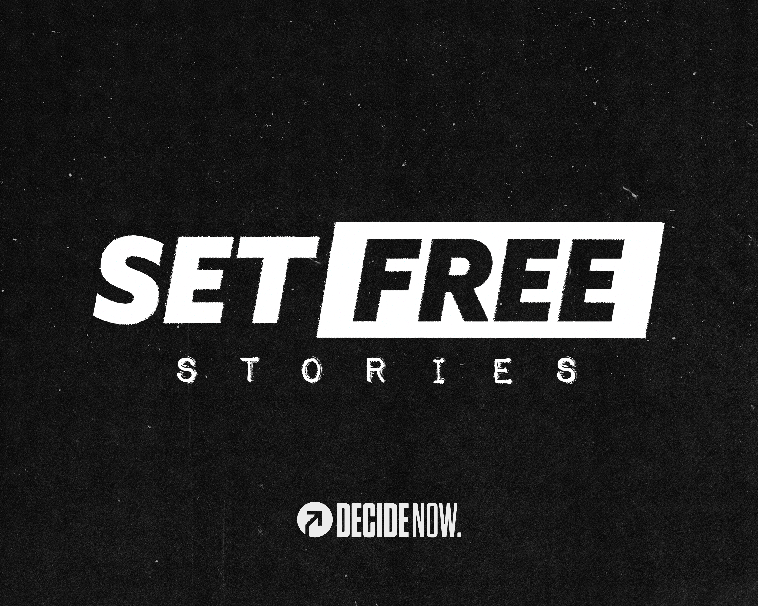 Set Free Stories - True Freedom in Jesus - decidenow.com